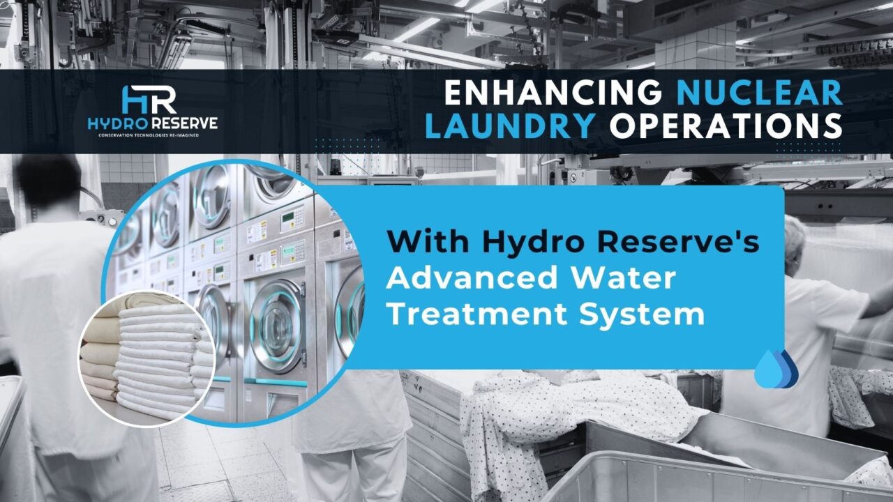 Case Study: Enhancing Nuclear Laundry Operations with Hydro Reserve’s ...